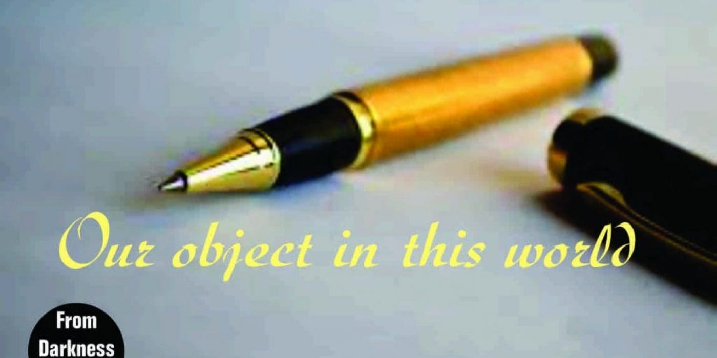 OUR OBJECT IN THIS WORLD | From Darkness to Light